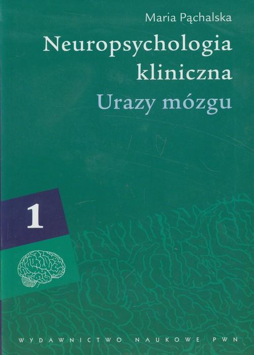 Neuropsychologia kliniczna Tom 1 Urazy mózgu Maria Pąchalska • Opinie ...