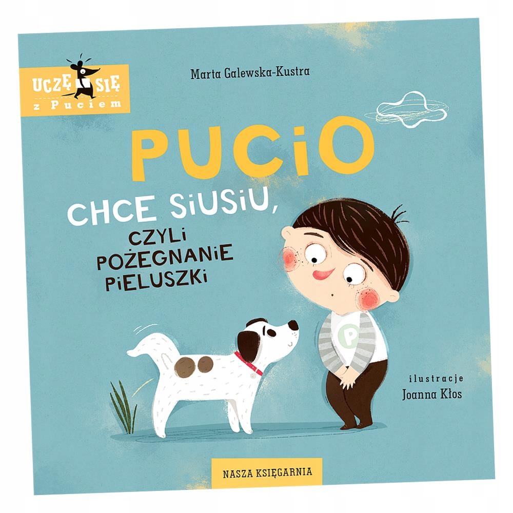 Pucio chce siusiu, czyli pożegnanie pieluszki. Wydawnictwo Nasza ...