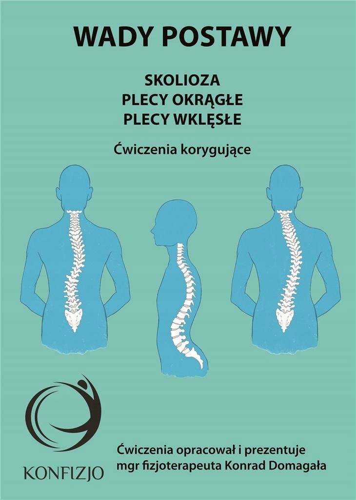 WADY POSTAWY. SKOLIOZA, PLECY OKRĄGŁE, PLECY WKLĘS KONRAD DOMAGAŁA ...