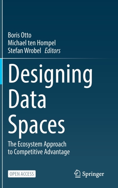 Designing Data Spaces: The Ecosystem Approach to Competitive Advantage ...