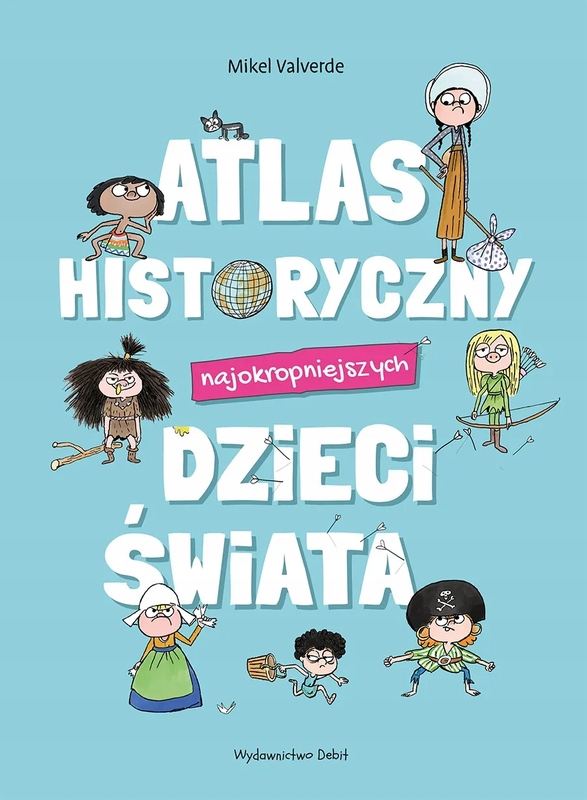 Atlas historyczny najokropniejszych dzieci świata Mikel Valverde ...