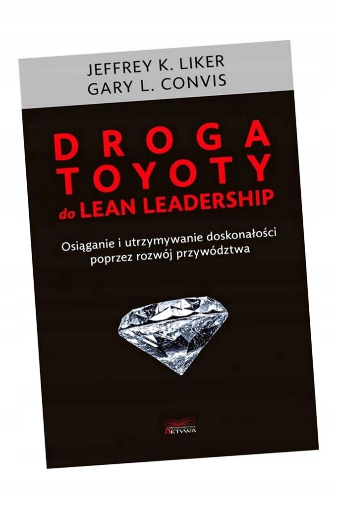 DROGA TOYOTY DO LEAN LEADERSHIP JEFFREY K. LIKER, GARY L. CONVIS (13120363447) | Książka Allegro