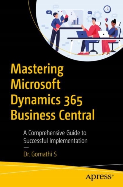 Mastering Microsoft Dynamics 365 Business Central: A Comprehensive Guide to Successful ...