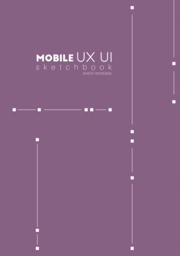 Mobile UX UI Sketchbook: Mobile notebook with templates for sketching ...