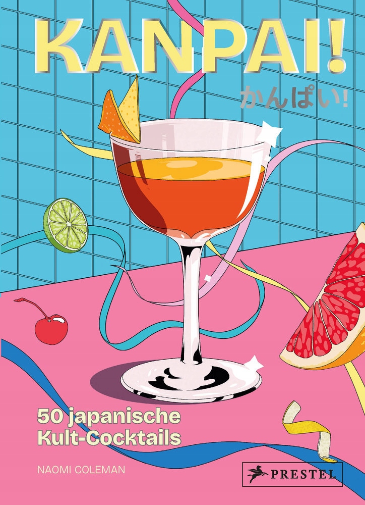 Kanpai: 50 japanische Kult-Cocktails Christine Schnappinger, Naomi ...