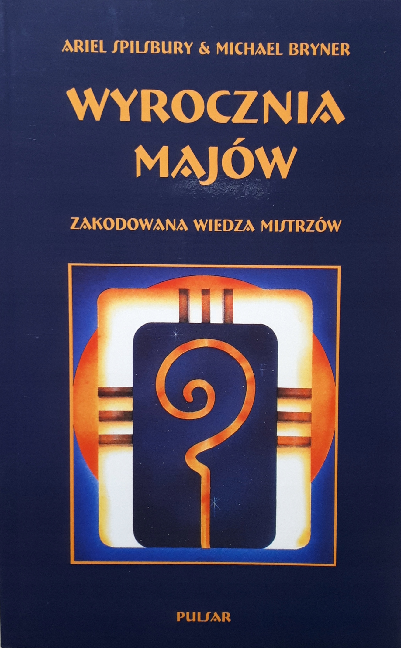 Wyrocznia majów. Zakodowana wiedza mistrzów Ariel Spilsbury, Michael ...