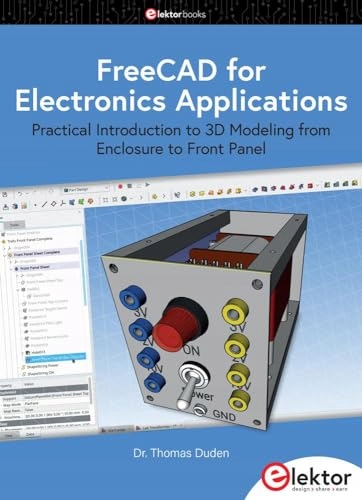 FreeCAD for Electronics Applications: Practical Introduction to 3D Modeling (18096208595 ...