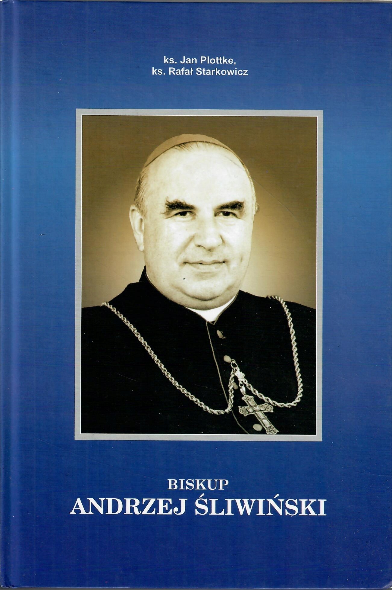 BISKUP ANDRZEJ ŚLIWIŃSKI ks. Jan Plottke Biografie, wspomnienia ...