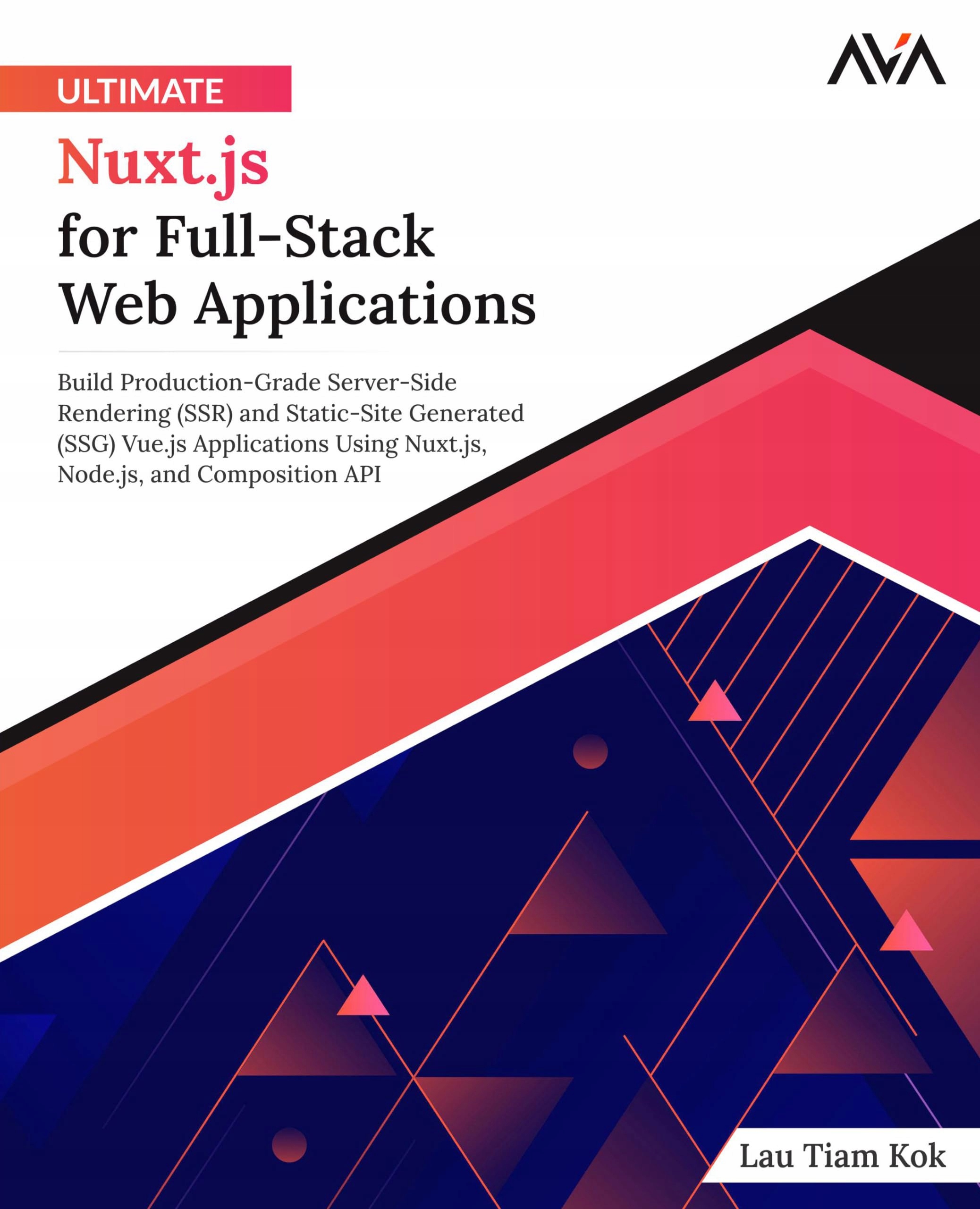 Ultimate Nuxt.js for Full Stack Web Applications: Build Production Grade Server Side Rendering ...