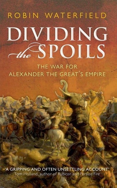 Dividing the Spoils Ancient Warfare and Civilization Robin Waterfield ...
