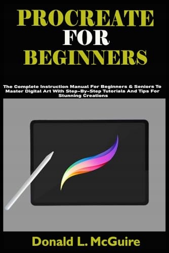 PROCREATE FOR BEGINNERS: The Complete Instruction Manual For Beginners ...