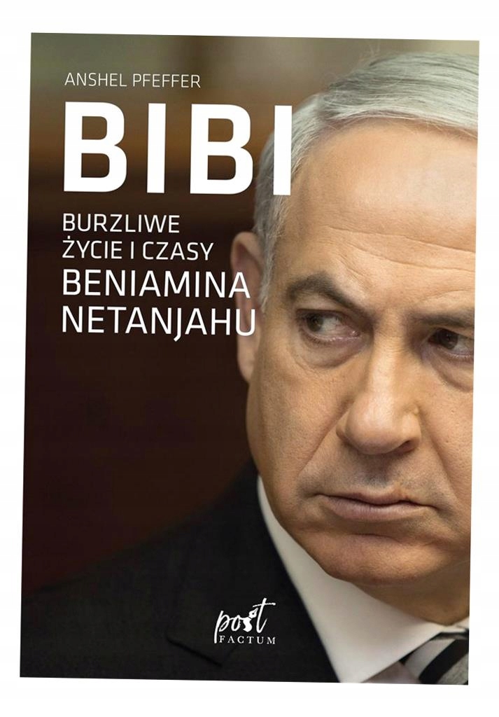 Bibi burzliwe życie i czasy beniamina natanyahu Anshel Pfeffer ...