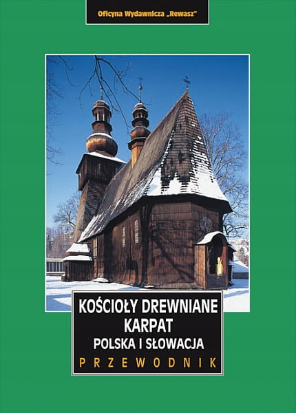 Kościoły drewniane Karpat. Polska i Słowacja Artur Michniew, Magdalena ...