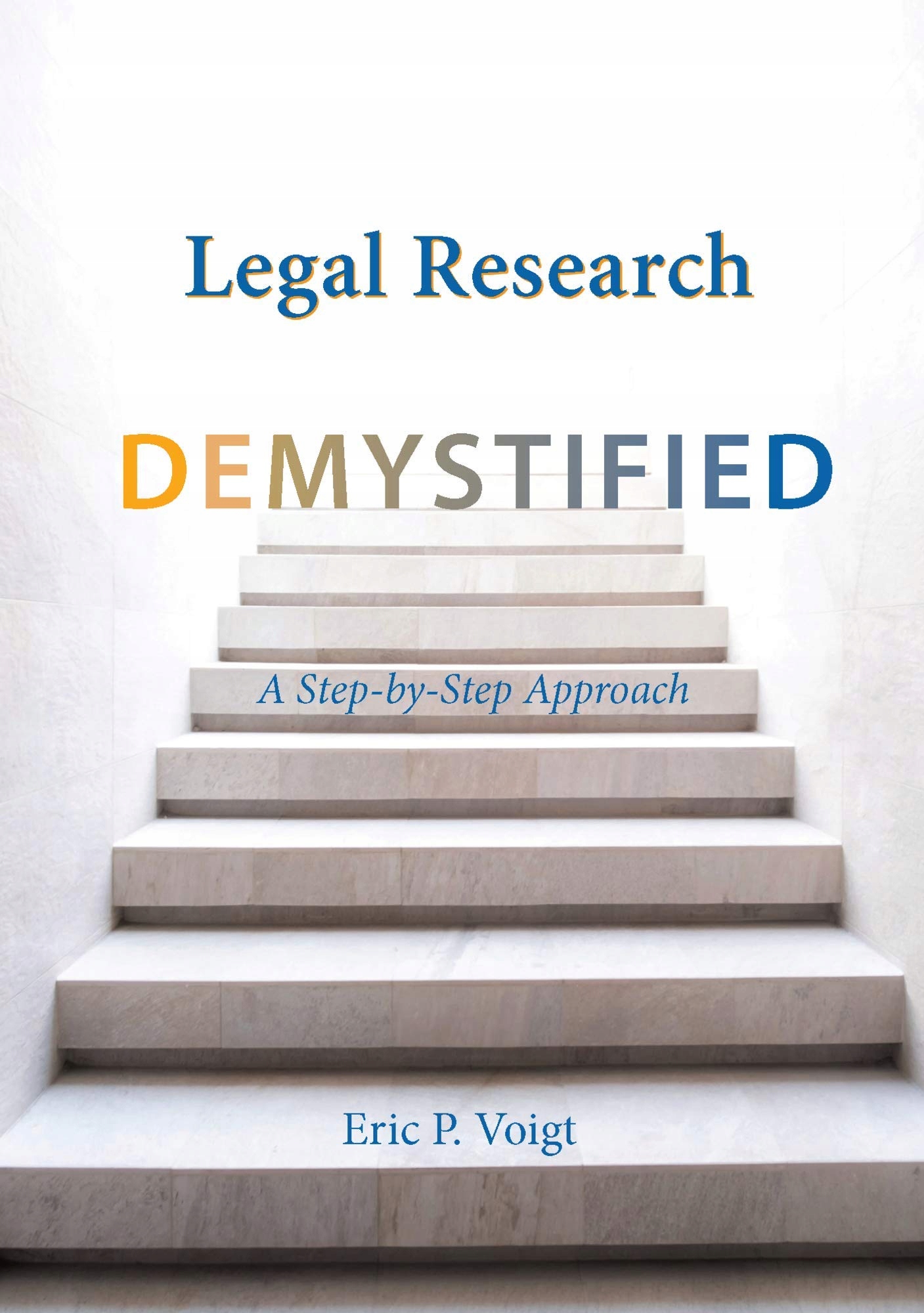 Legal Research Demystified: A Step-by-Step Approach Eric Voigt ...