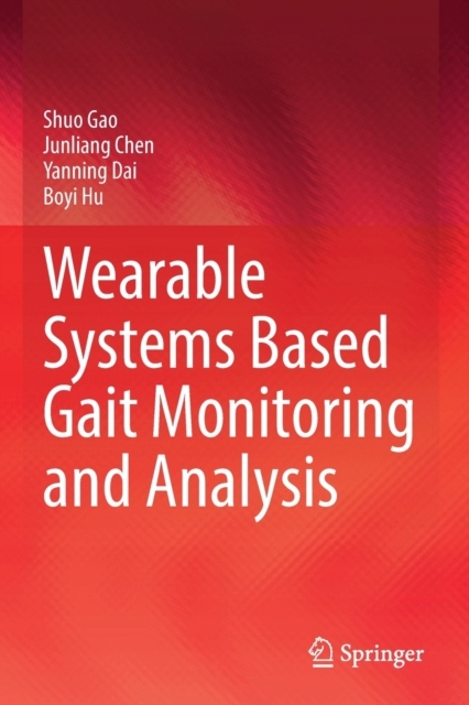 Wearable Systems Based Gait Monitoring and Analysis SHUO GAO ... Wearable Systems Based Gait Monitoring and Analysis SHUO GAO ...