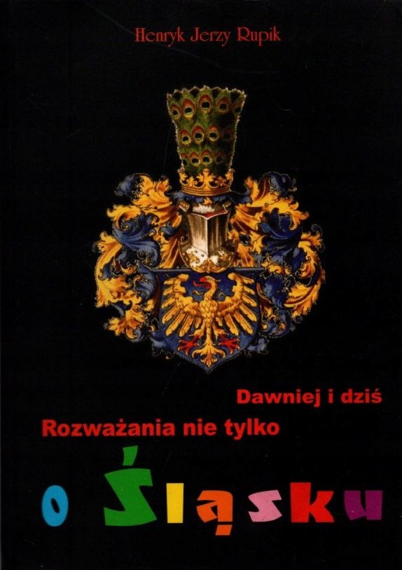 Dawniej i dziś. Rozważania nie tylko Śląsku Henryk Jerzy Rupik • Cena ...