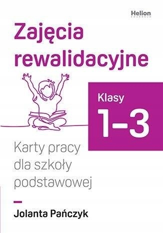 Zajęcia rewalidacyjne. Karty pracy dla szkoły podstawowej, klasy 1-3 Jolanta Pańczyk ...