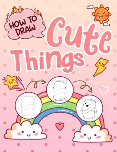 How to Draw Super Cute Things: Learn How to Draw Cute Animals Cakes ...