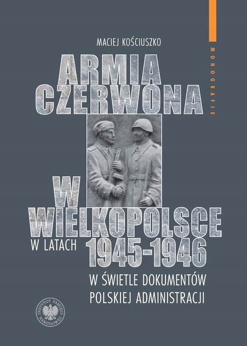 Armia Czerwona w Wielkopolsce w latach 1945-1946 w świetle dokumentów Literatura piękna ...