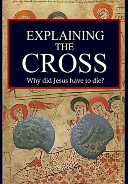 Explaining the Cross: Why did Jesus have to die? Jason Kerrigan ...