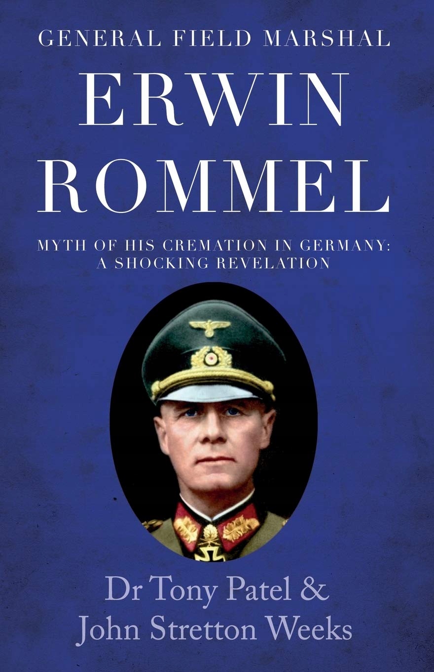 General Field Marshal Erwin Rommel: Myth of his Cremation in Germany. A ...