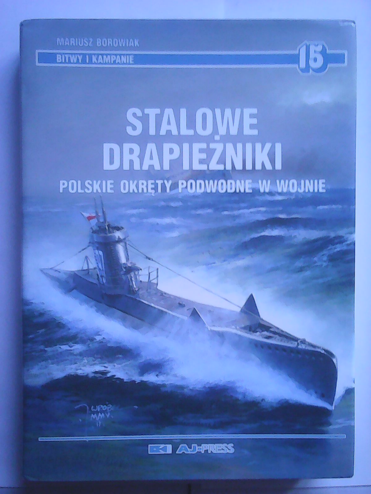 STALOWE DRAPIEŻNIKI POLSKIE OKRĘTY PODWODNE W WOJNIE AJ-PRESS (17350109195) | Książka Allegro