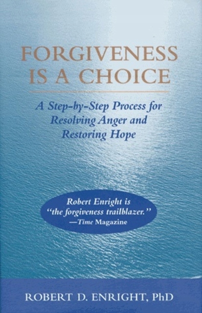 Forgiveness Is a Choice: A Step-by-Step Process for Resolving Anger and ...