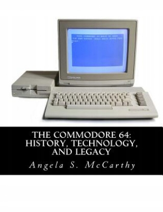 The Commodore 64: History, Technology, and Legacy Angela S McCarthy (17731159165) | Książka Allegro