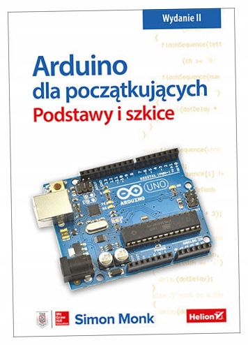 Arduino dla początkujących. Podstawy i szkice. Wydanie II Simon Monk ...
