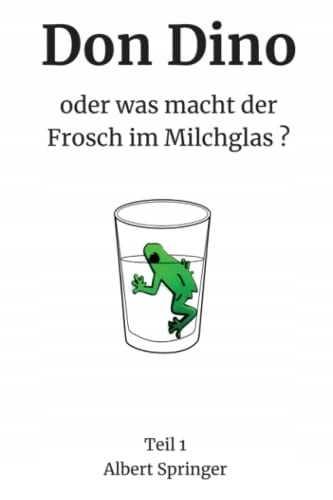 Don Dino: oder was macht der Frosch im Milchglas? (Don Dino oder was ...