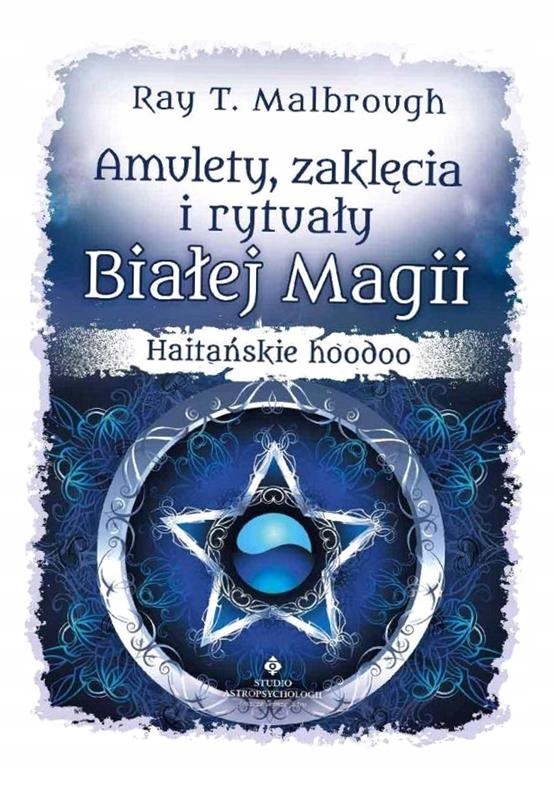 Amulety, zaklęcia i rytuały Białej Magii. Haitańskie hoodoo James ...