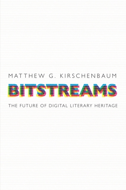 Bitstreams - Kirschenbaum, Matthew G. (12596686541) | Ebook Allegro