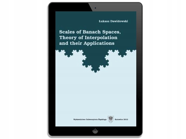 Scales of Banach Spaces, Theory of Interpolation and their Applications Łukasz Dawidowski ...