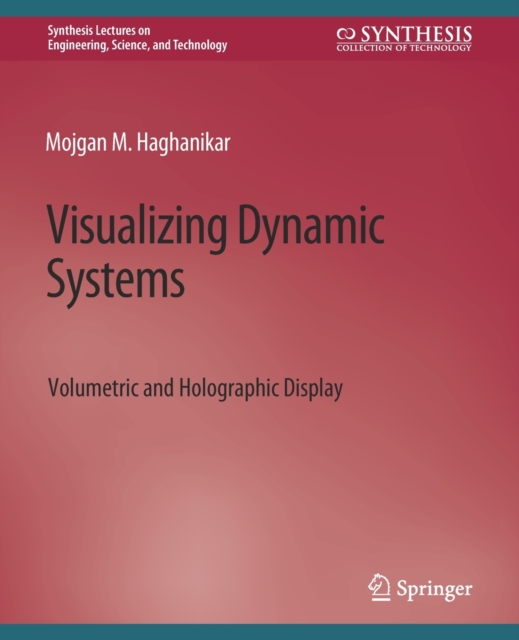 Visualizing Dynamic Systems: Volumetric and Holographic Display Mojgan ... Visualizing Dynamic Systems: Volumetric and Holographic Display Mojgan ...