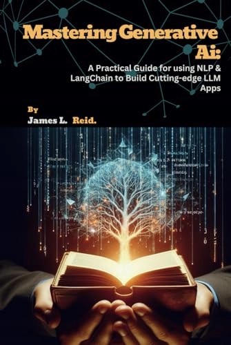 Mastering Generative Ai: A Practical Guide for using NLP & LangChain to ... Mastering Generative Ai: A Practical Guide for using NLP & LangChain to ...