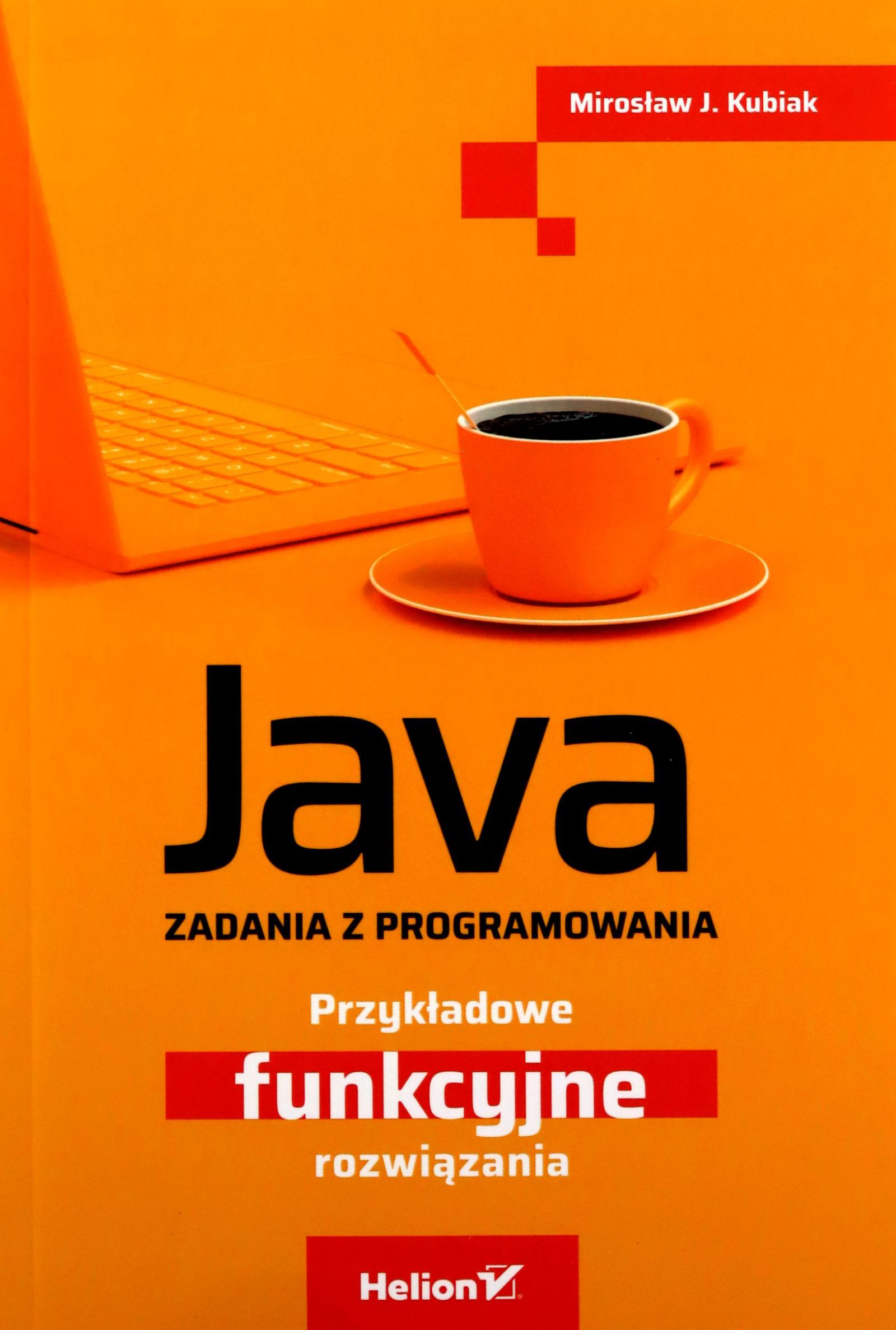 JAVA. ZADANIA Z PROGRAMOWANIA. PRZYKŁADOWE FUNKCYJNE ROZWIĄZANIA ...