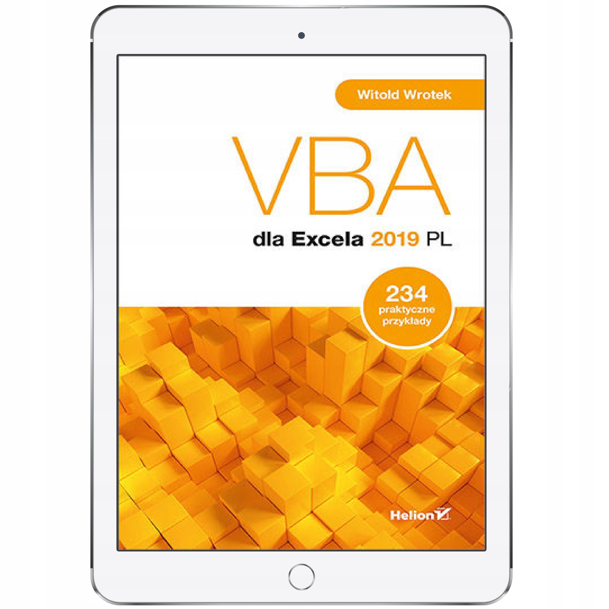 VBA dla Excela 2019 PL. 234 praktyczne przykłady Witold Wrotek ... VBA dla Excela 2019 PL. 234 praktyczne przykłady Witold Wrotek ...