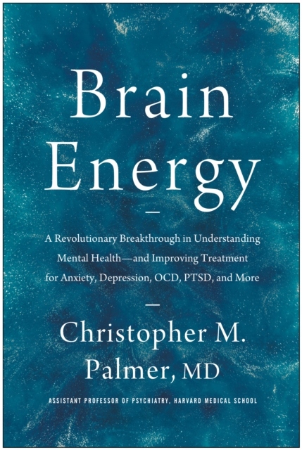 Brain Energy: A Revolutionary Breakthrough in Understanding Mental Health--and Improving ...