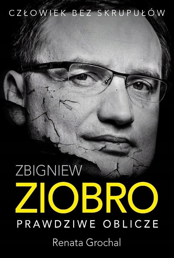 Zbigniew Ziobro. Prawdziwe oblicze Renata Grochal Biografie ...