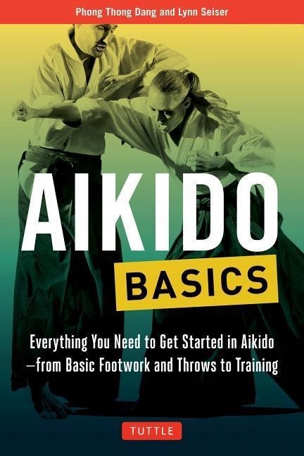 Aikido Basics: Everything You Need to Get Started in Aikido - From Basic Fo (15614967029 ...