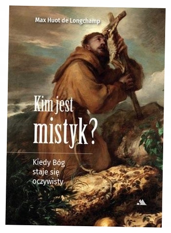 Kim jest mistyk? Kiedy Bóg staje się oczywisty (17137905991) | Książka ...