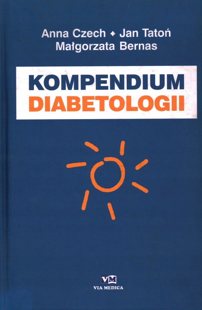 KOMPENDIUM DIABETOLOGII. Rekomendacje dla lekarzy Anna CZECH, Jan TATOŃ ...