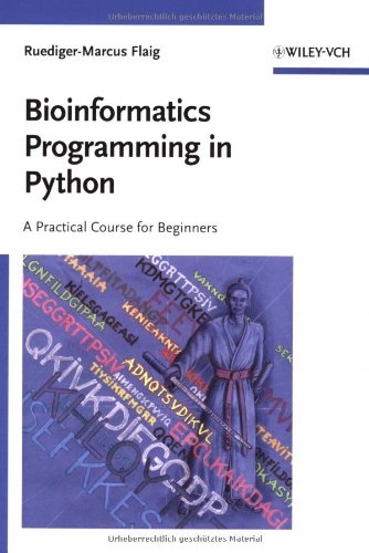 Bioinformatics Programming in Python: A Practical Course for Beginners Flaig Ruediger-Marcus ...