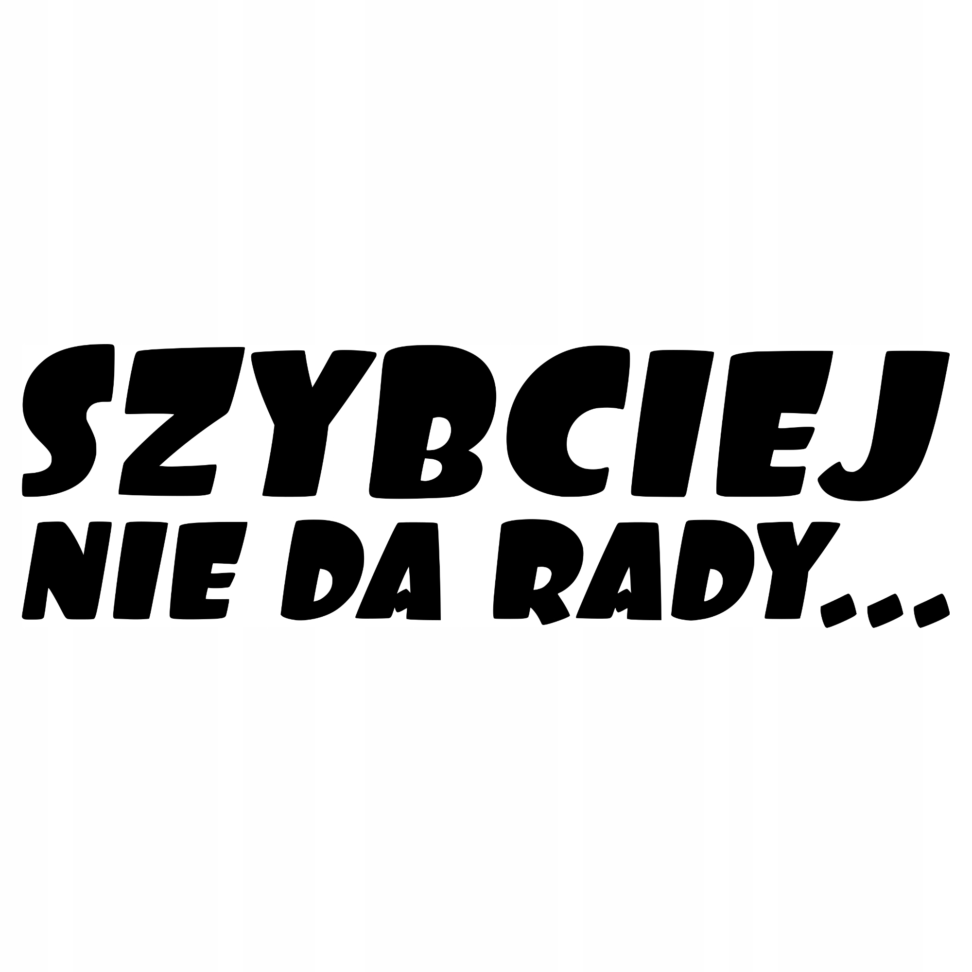 NAKLEJKA SZYBCIEJ NIE DA RADY NA SAMOCHÓD ŚMIESZNE NAPISY WZORY NA ... NAKLEJKA SZYBCIEJ NIE DA RADY NA SAMOCHÓD ŚMIESZNE NAPISY WZORY NA ...