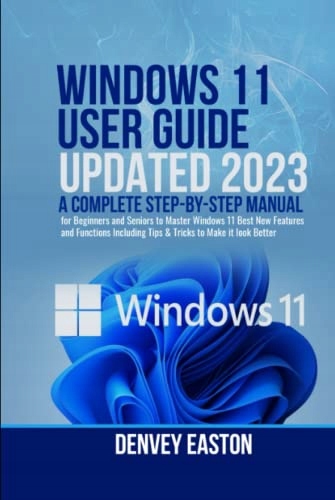 Windows 11 User Guide Updated 2023: A Complete Step-by-Step Manual for ...