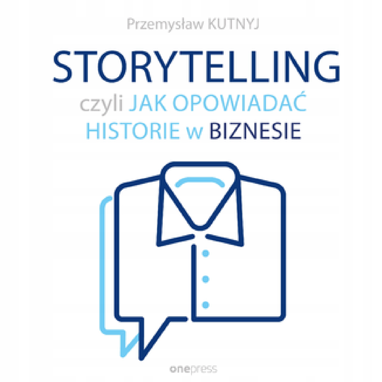 Storytelling, czyli jak opowiadać historie w biznesie Przemysław Kutnyj ...