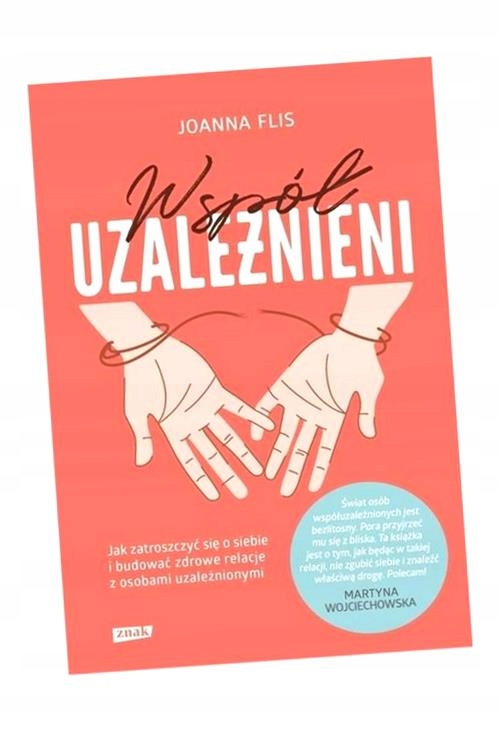 WSPÓŁUZALEŻNIENI. JAK ZATROSZCZYĆ SIĘ O SIEBIE.. JOANNA FLIS ...