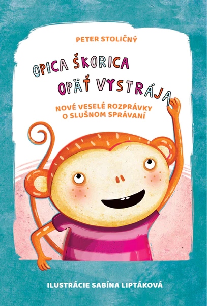 Opica Škorica opäť vystrája : nové veselé rozprávky o slušnom správaní ...