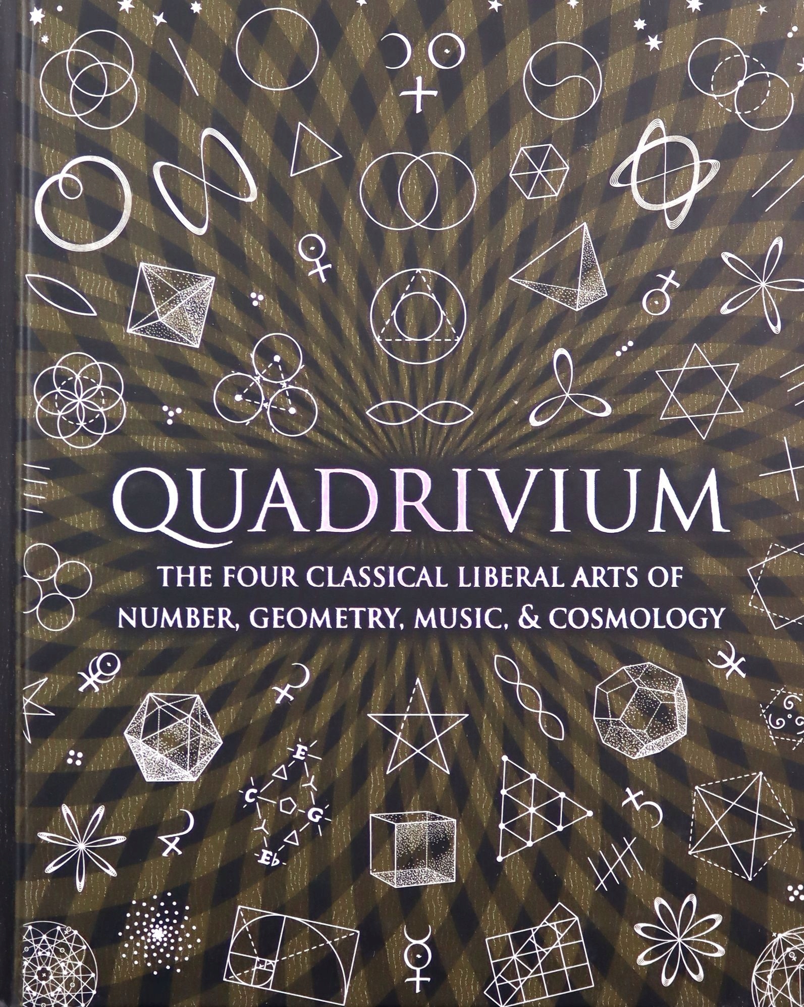 Quadrivium: The Four Classical Liberal Arts of Number, Geometry, Music ...