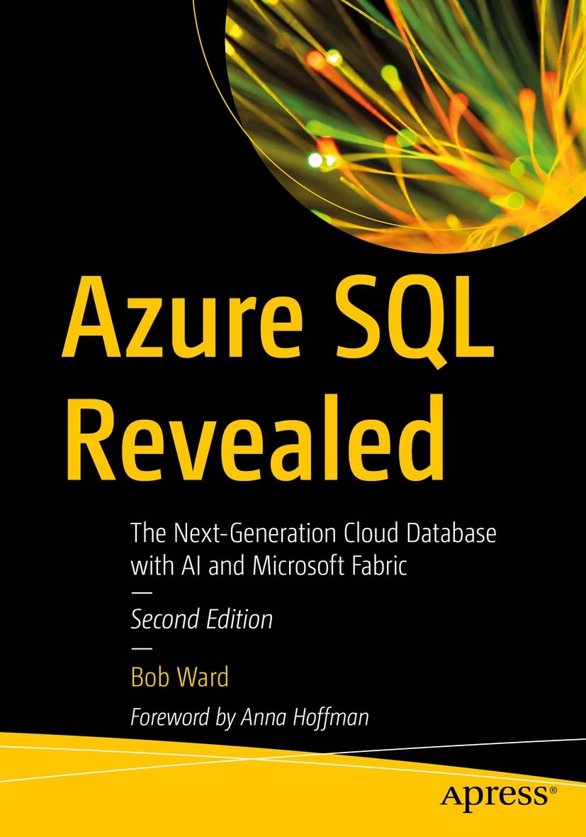 Azure SQL Revealed: The Next-Generation Cloud Database with AI and Microsoft Fabric Ward, Bob ...